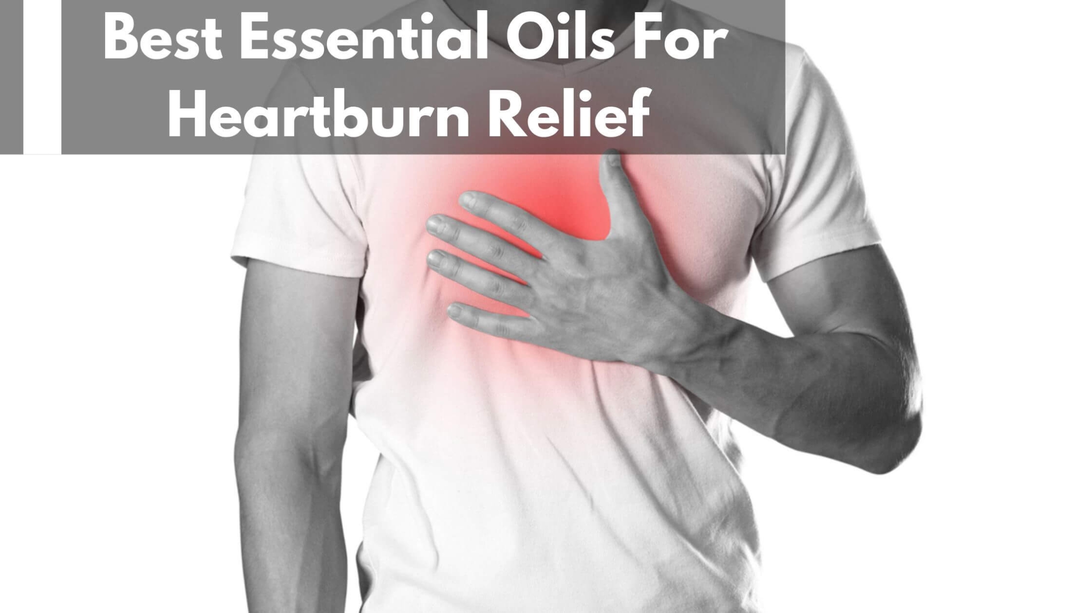 The Best Essential Oils For Heartburn Relief
