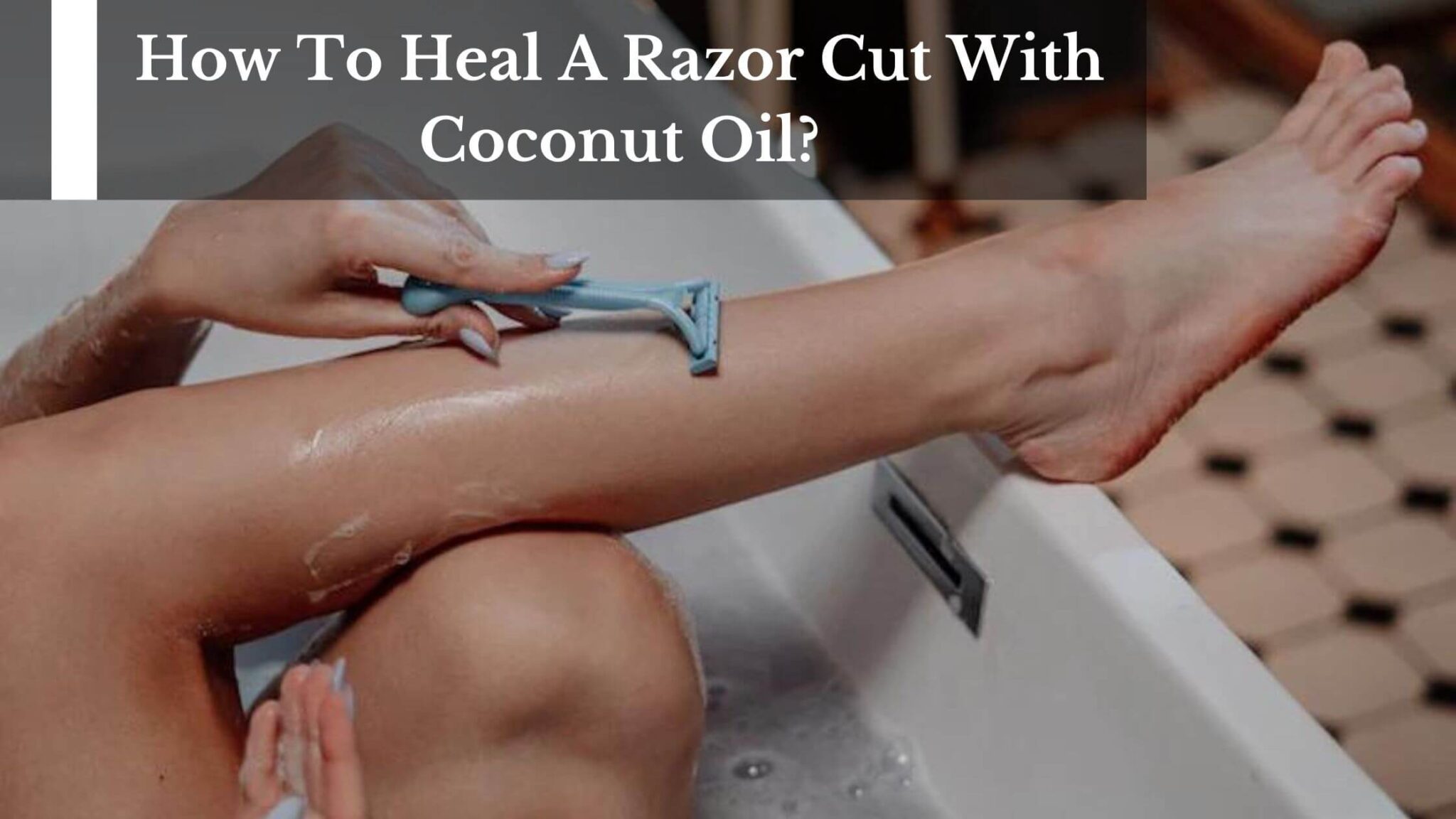 How To Heal A Razor Cut With Coconut Oil?
