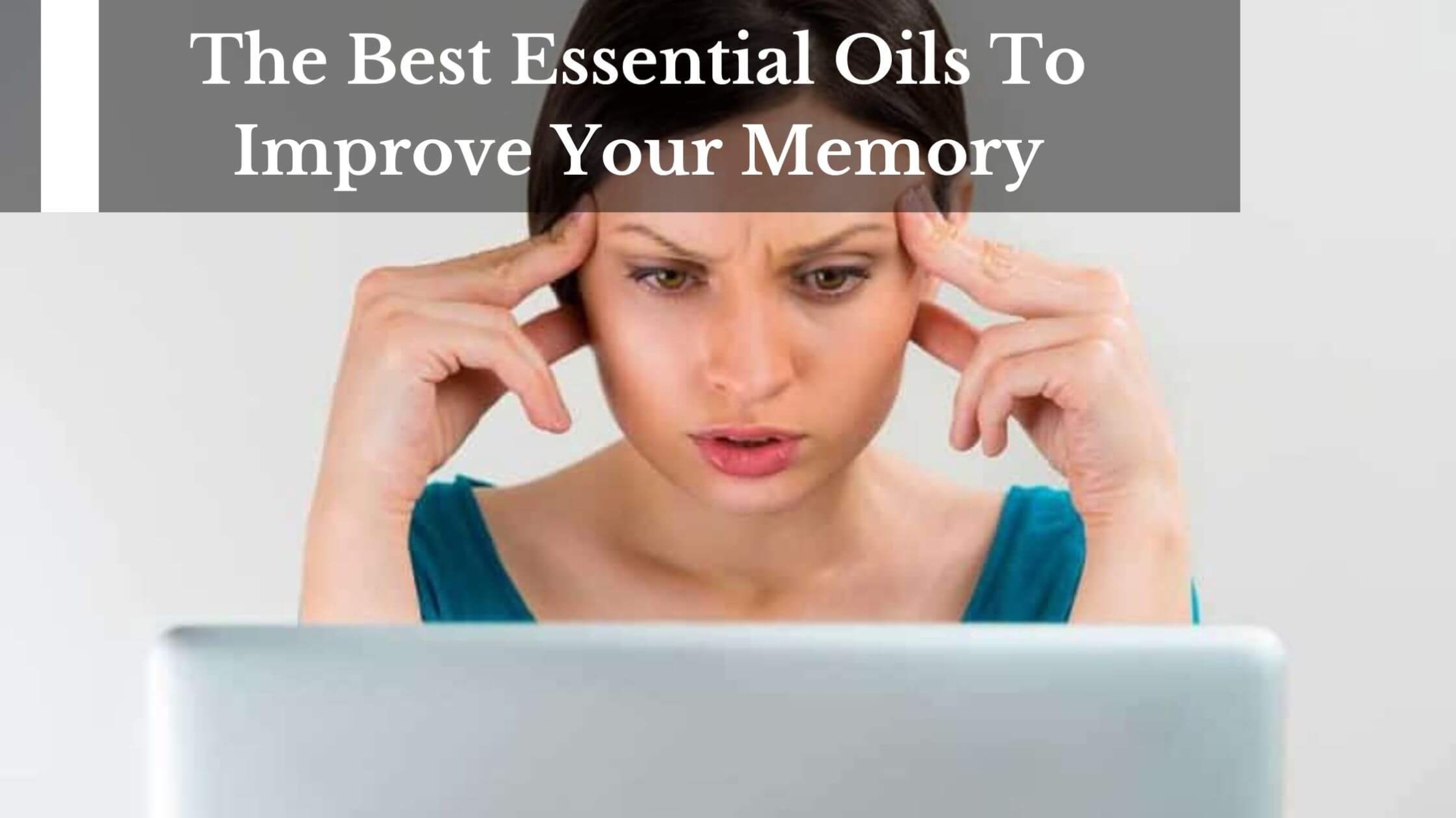 The Best Essential Oils To Improve Your Memory