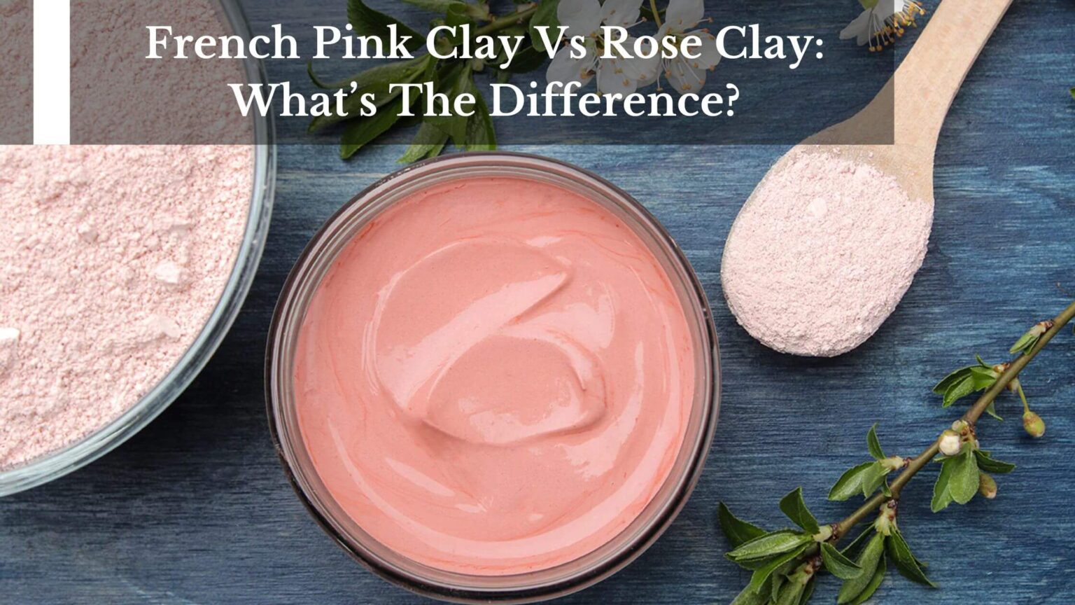 French Pink Clay Vs Rose Clay: What's The Difference?