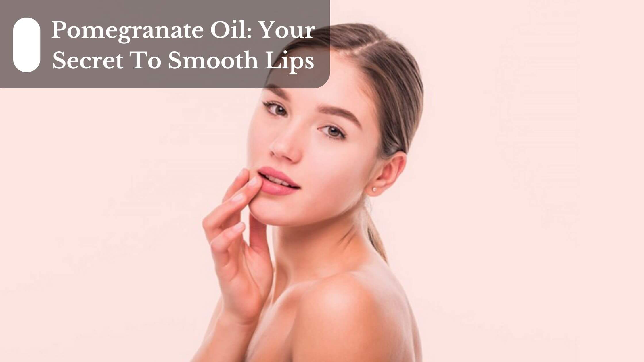Pomegranate Oil: Your Secret To Smooth Lips