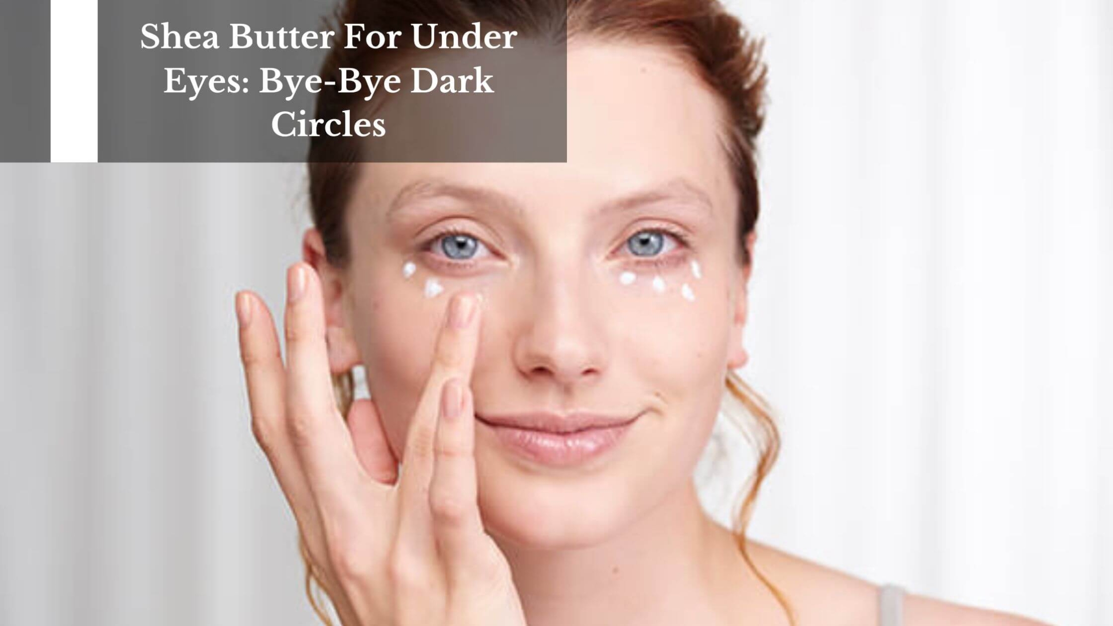 Shea Butter For Under Eyes: Bye-Bye Dark Circles