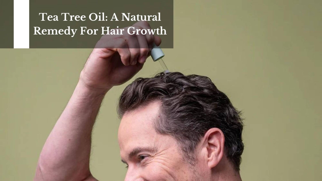 Tea Tree Oil: A Natural Remedy For Hair Growth