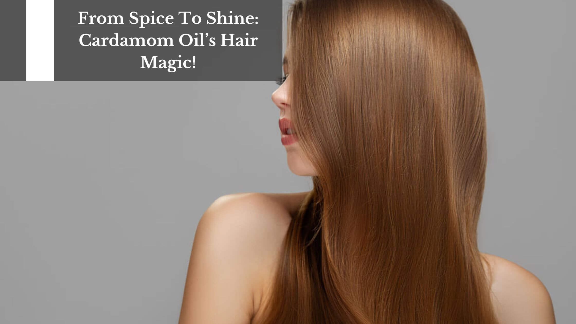 From Spice To Shine: Cardamom Oil's Hair Magic!