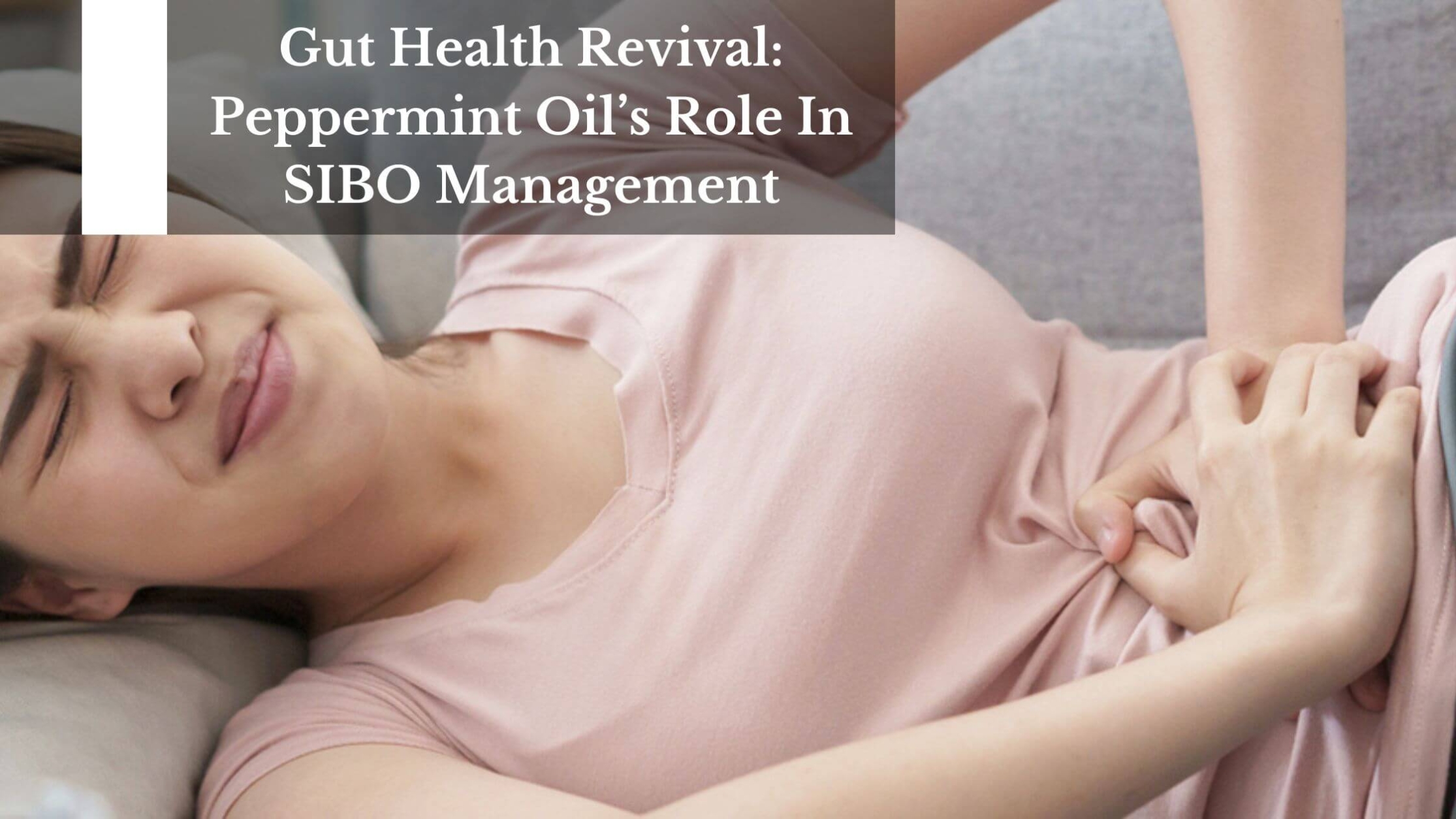 Gut Health Revival: Peppermint Oil's Role In SIBO Management