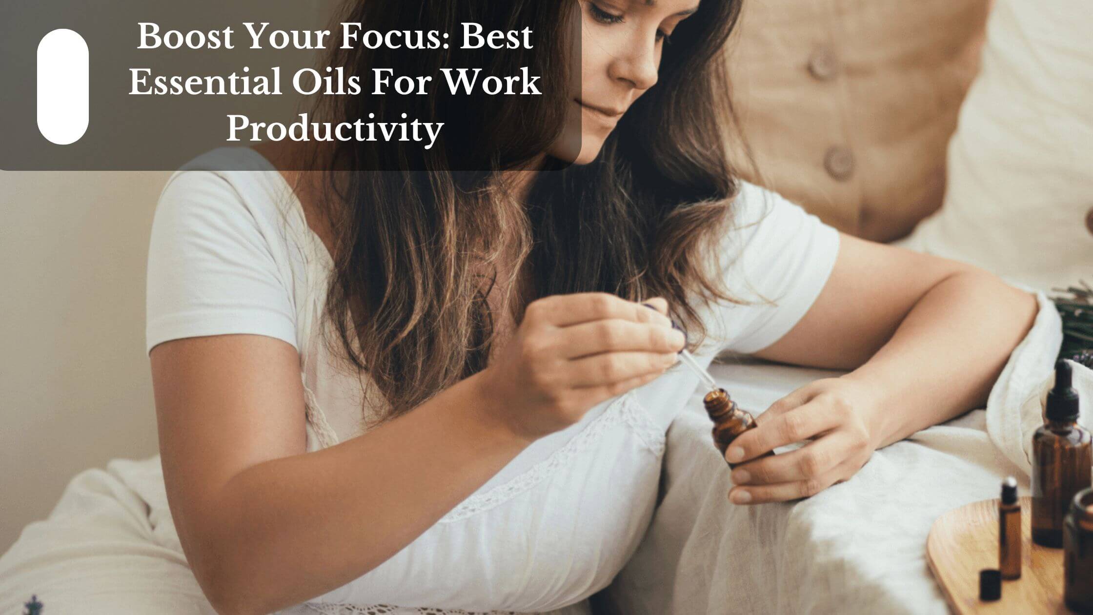 Boost Your Focus: Best Essential Oils For Work Productivity
