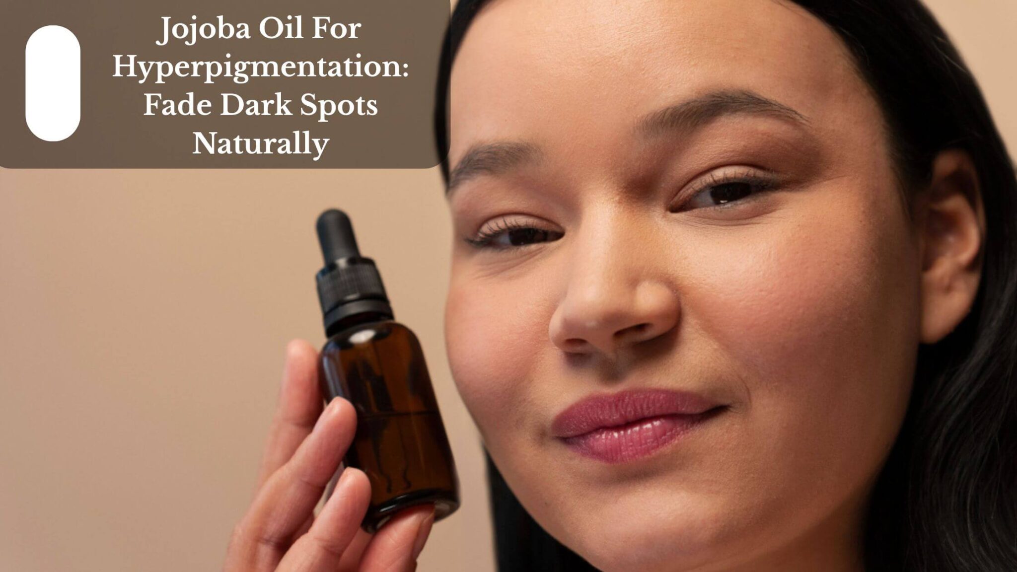 Jojoba Oil For Hyperpigmentation: Fade Dark Spots Naturally