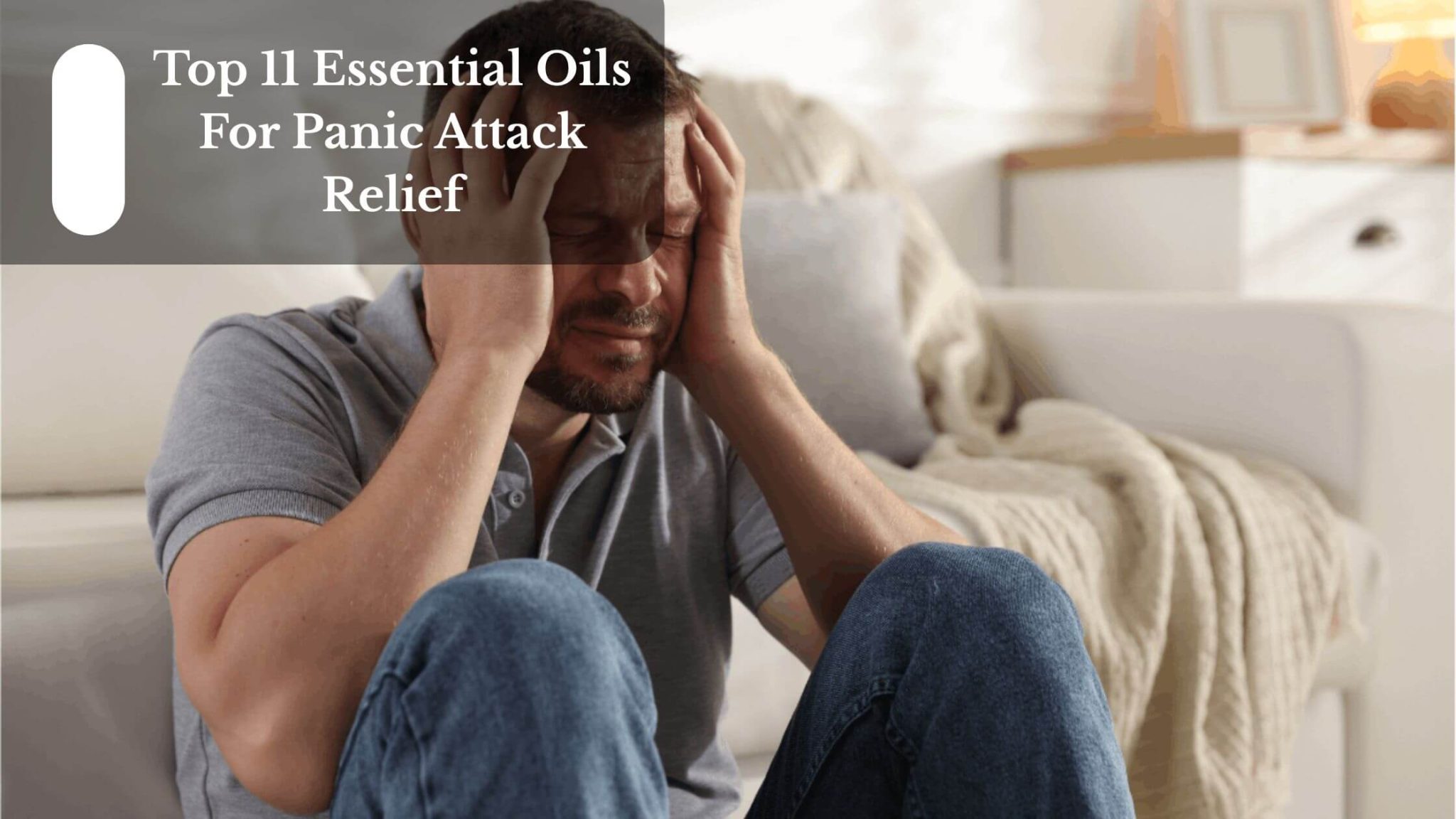 Top 11 Essential Oils For Panic Attack Relief
